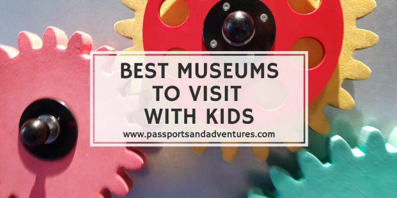 Best Museums To Visit With Kids In The World